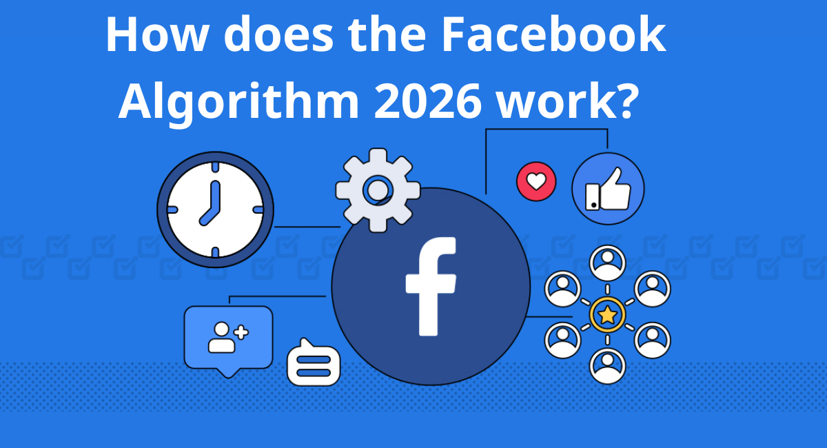 How does the Facebook Algorithm 2026 work? What changes?
